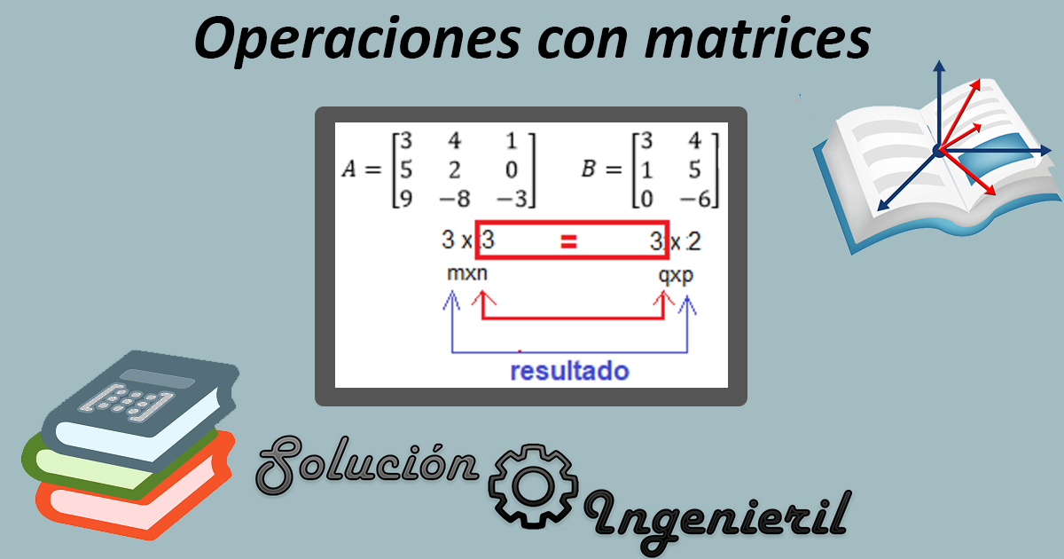 Operaciones con matrices - Algebra - Solución ingenieril